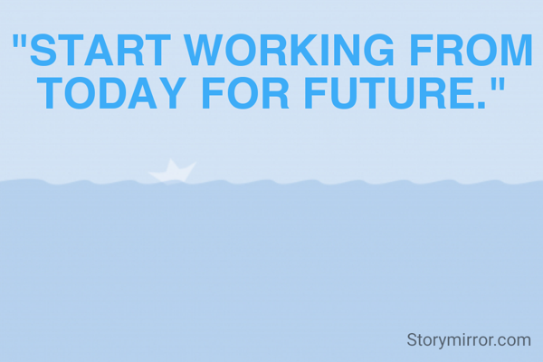 "START WORKING FROM TODAY ... | Harsha Godbole | English Others Quote
