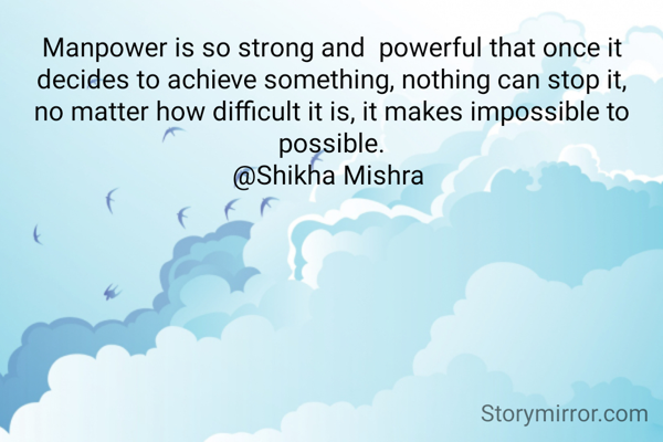 Manpower is so strong and ... | Shikha Mishra | English Inspirational Quote