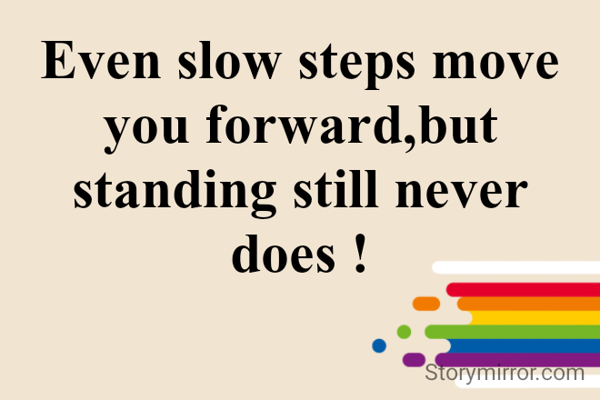 Even slow steps move you ... | Parveen | English Others Quote