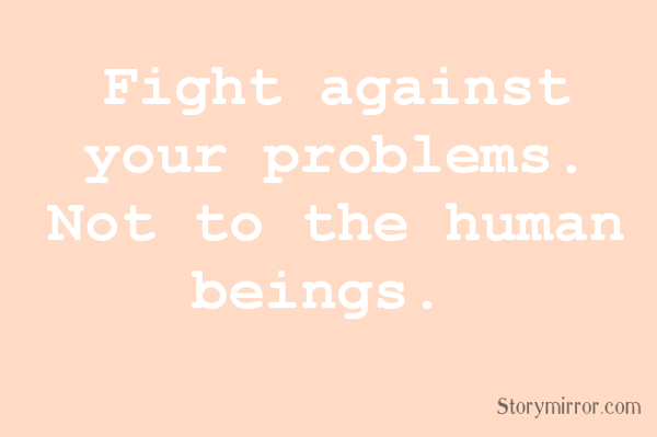 Fight against your proble ... | Emil Bershiga | English Inspirational Quote