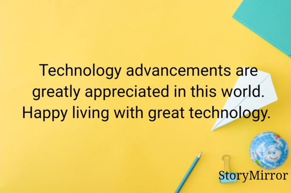 Technology advancements a ... | Ramya R | English Children Quote