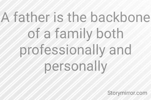 A father is the backbone ... | Neha Gupta | English Inspirational Quote