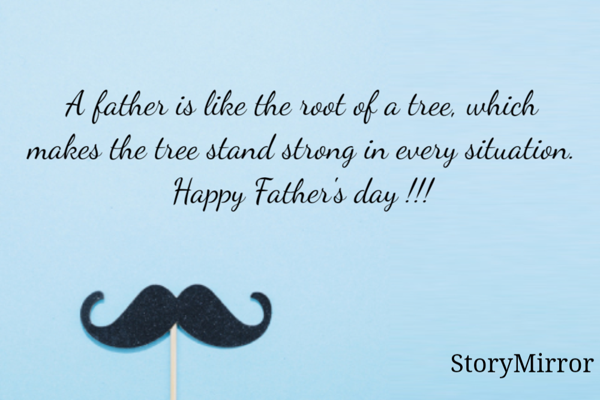 A father is like the root ... | Sasmita Jena | English Inspirational Quote