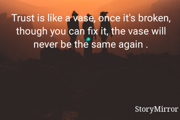 Trust is like a vase, onc ... | Saidutta Mohapatra | English ...
